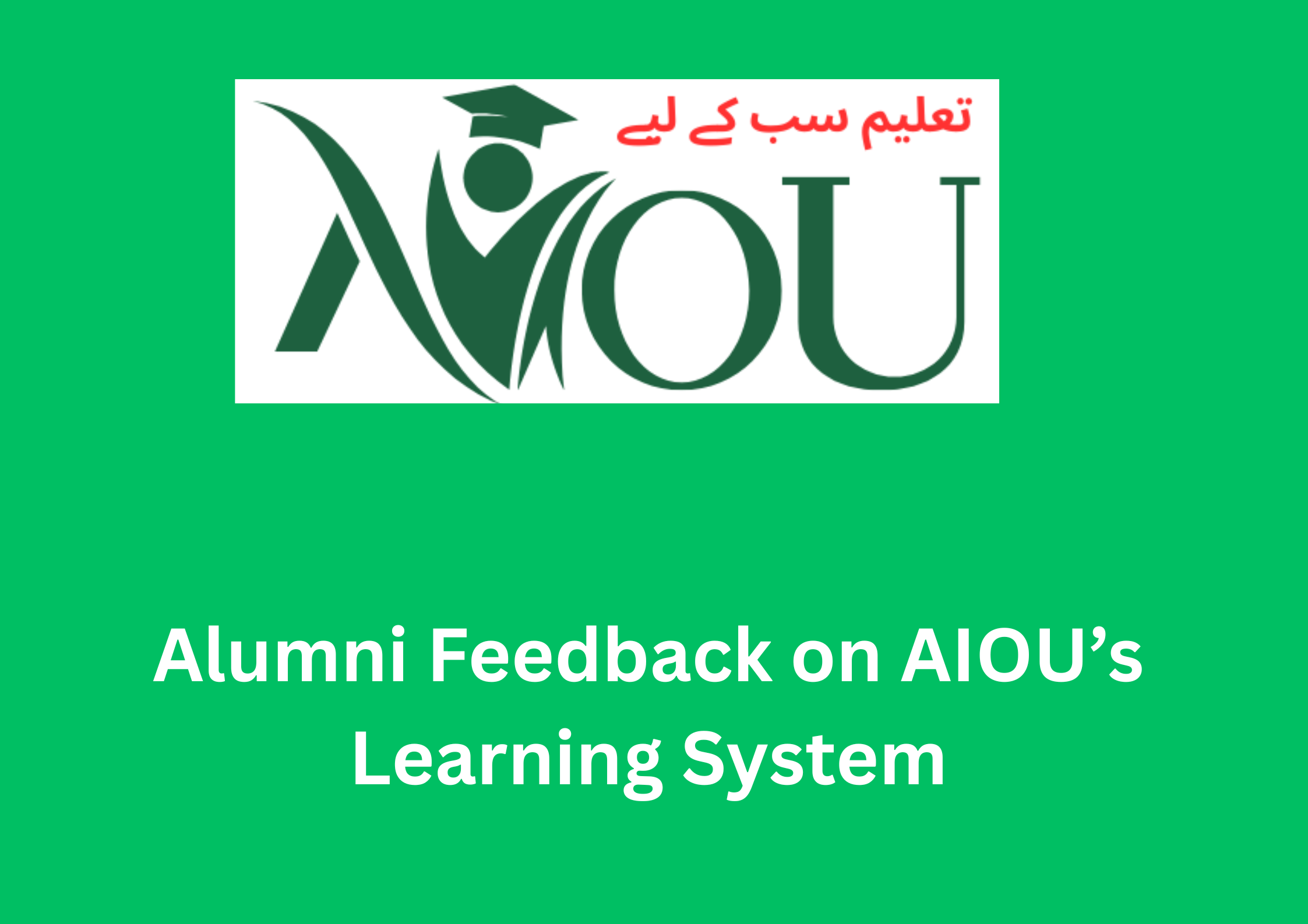 Alumni Feedback on AIOU’s Learning System