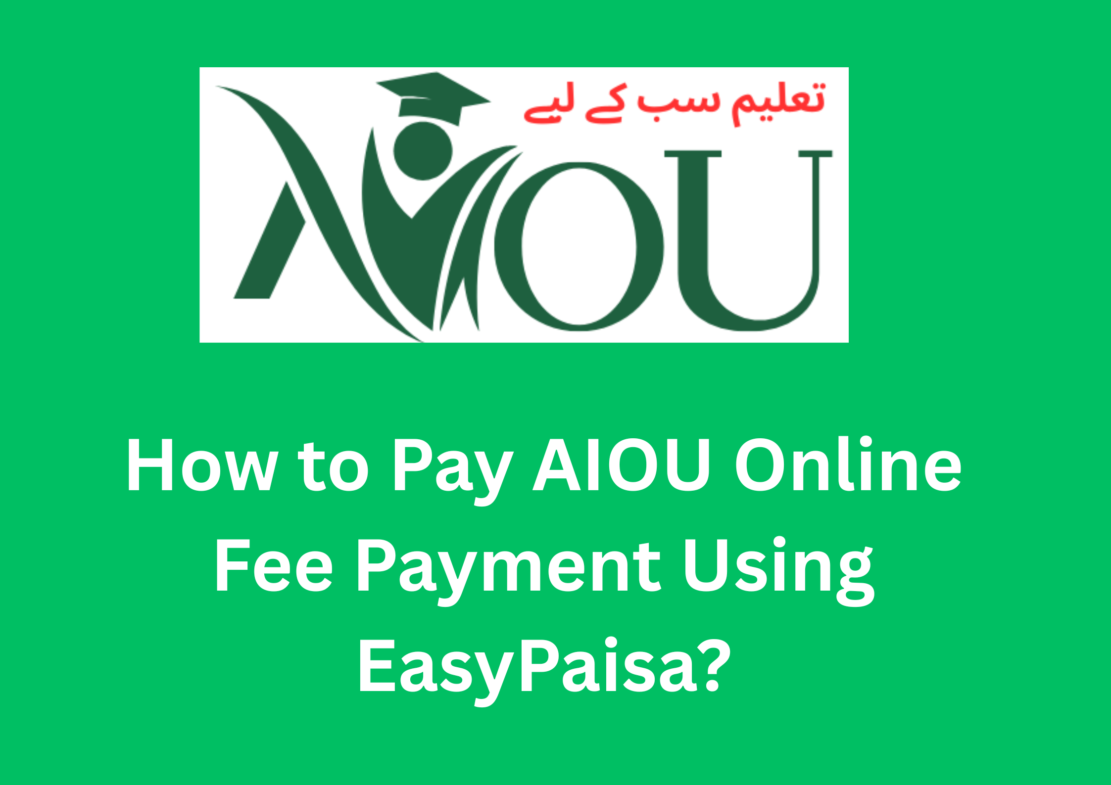 How to Pay AIOU Online Fee Payment Using EasyPaisa?
